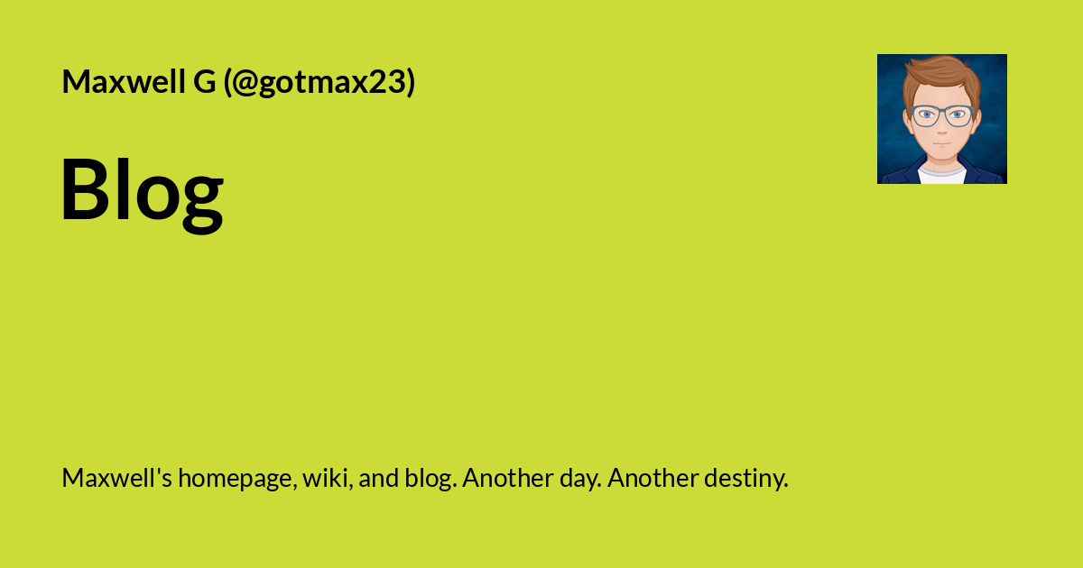 Blog - Maxwell G (@gotmax23)